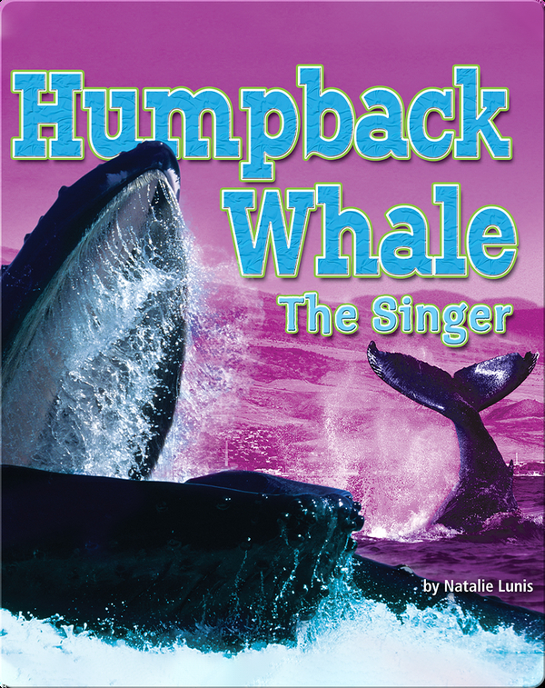 Humpback Whale: The Singer Children's Book by Natalie Lunis | Discover ...