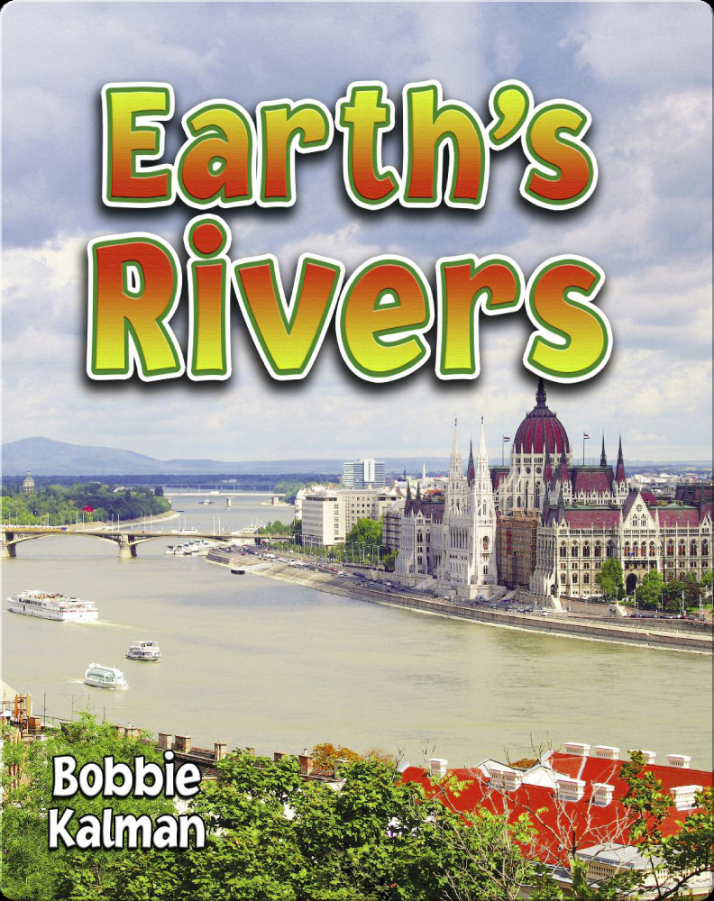 Earth's Rivers Children's Book by Bobbie Kalman | Discover Children's ...