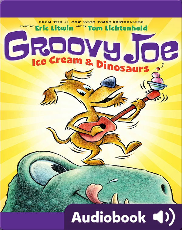 Groovy Joe: Ice Cream & Dinosaurs Children's Audiobook by Eric Litwin ...