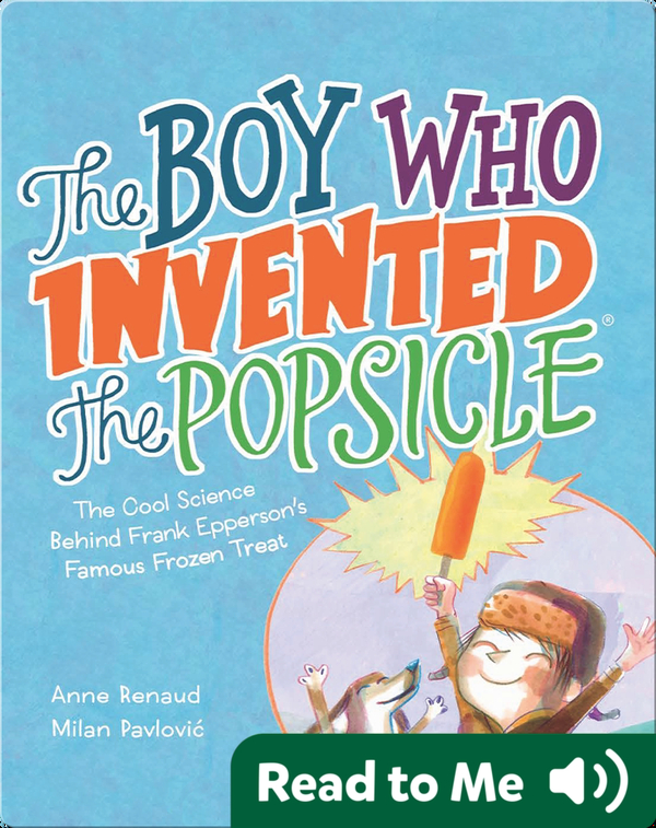 The Boy Who Invented the Popsicle: The Cool Science Behind Frank ...