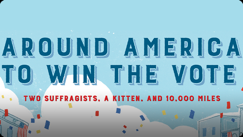 Around America to Win the Vote: Two Suffragists, a Kitten, and 10,000 ...