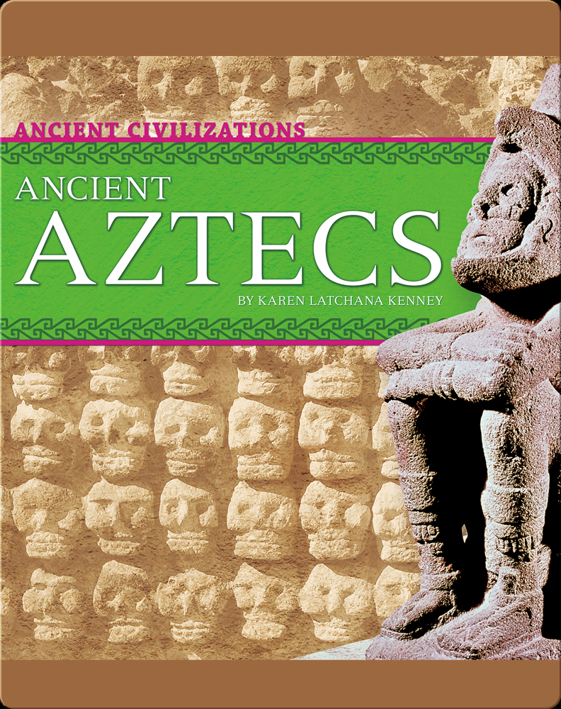 Ancient Aztecs Children's Book by Karen Latchana Kenney | Discover ...