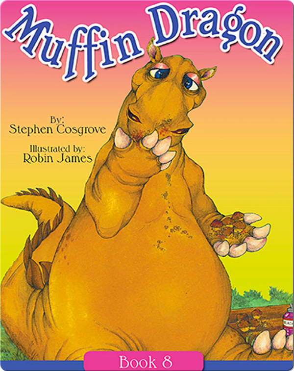 Muffin Dragon Children's Book by Stephen Cosgrove With Illustrations by Robin James | Discover ...
