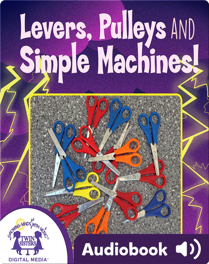 Levers, Pulleys, and Simple Machines Children's Audiobook by Kim Mitzo ...