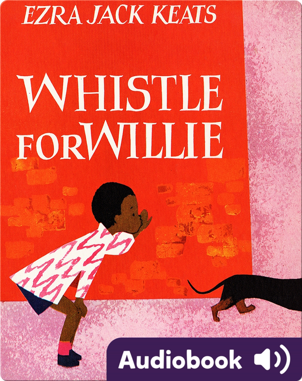 Whistle for Willie Children's Audiobook by Ezra Jack Keats | Explore ...